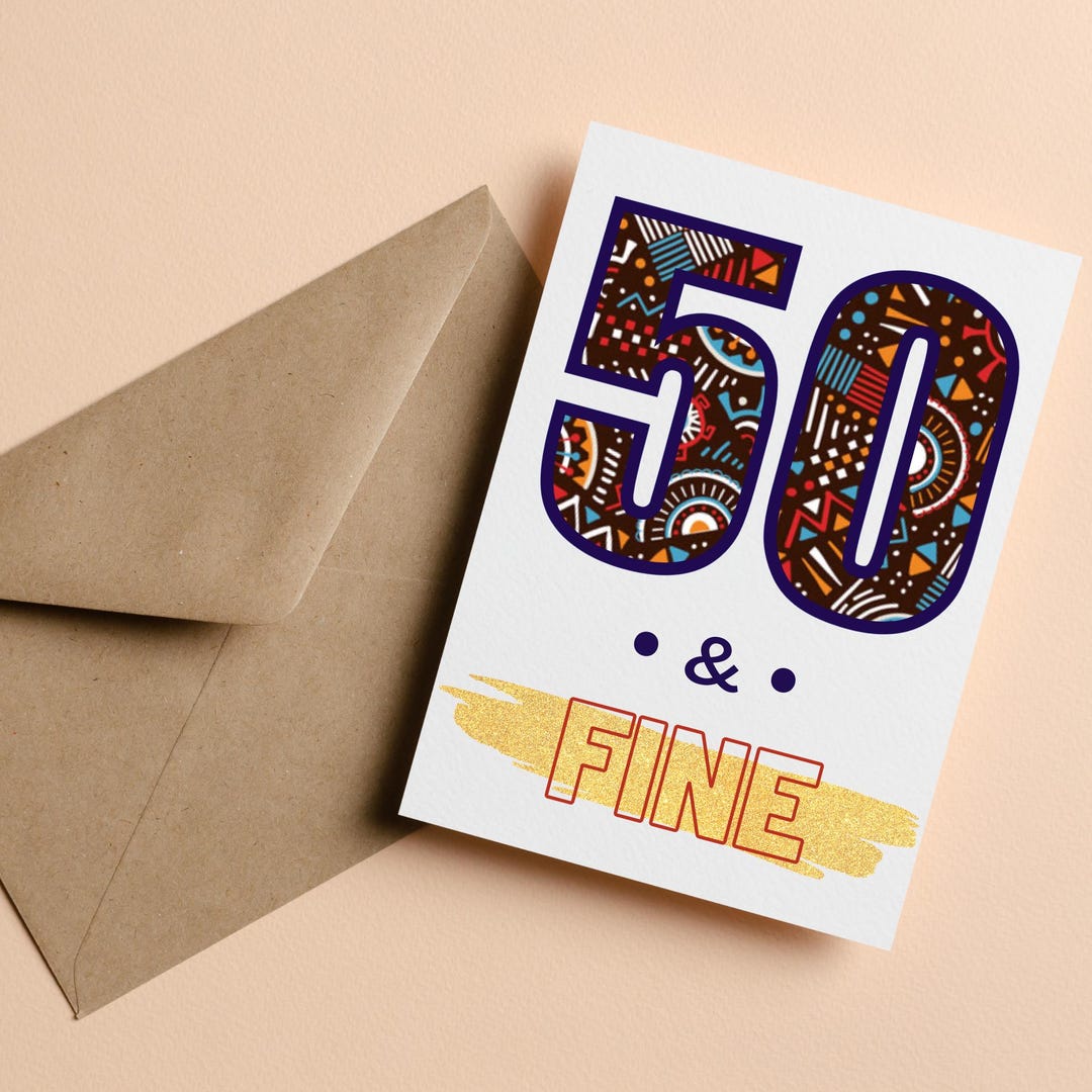50 & Fine, Happy Birthday Cards, African Patterns, Birthday Day Gift ...