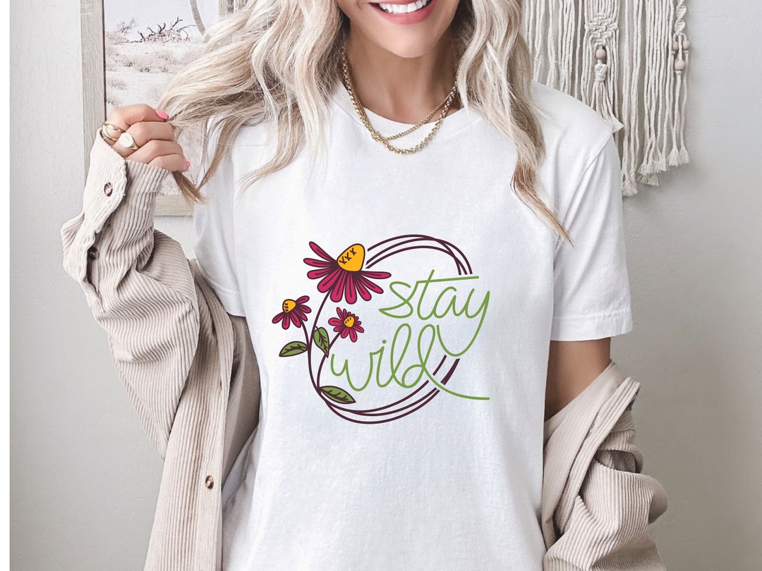 Stay Wild Shirt Flowers Shirt for Women Wildflower Shirt - Etsy