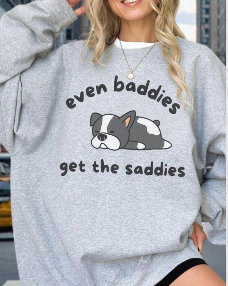 Even Baddies Get Saddies Sweatshirt, Depressed Dog Crewneck, Mental ...
