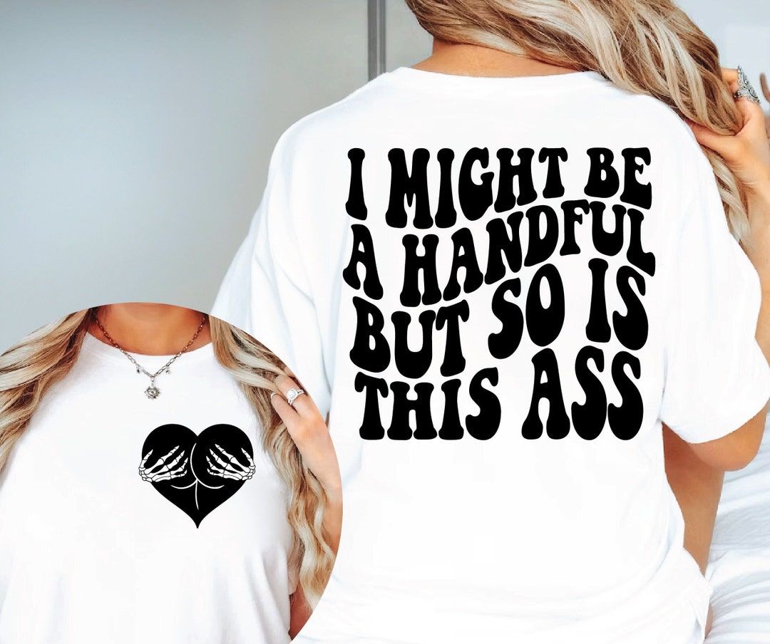 I Might Be a Handful but so is This Ass, Skeleton Svg, Handful, Sarcasm ...