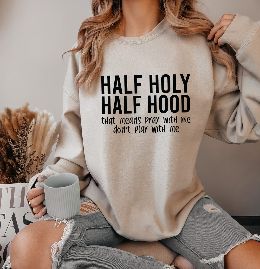 Half Holy Half Hood Sweatshirt, Pray With Me Hoodie, Funny Christian Shirt for Women, Cute ...