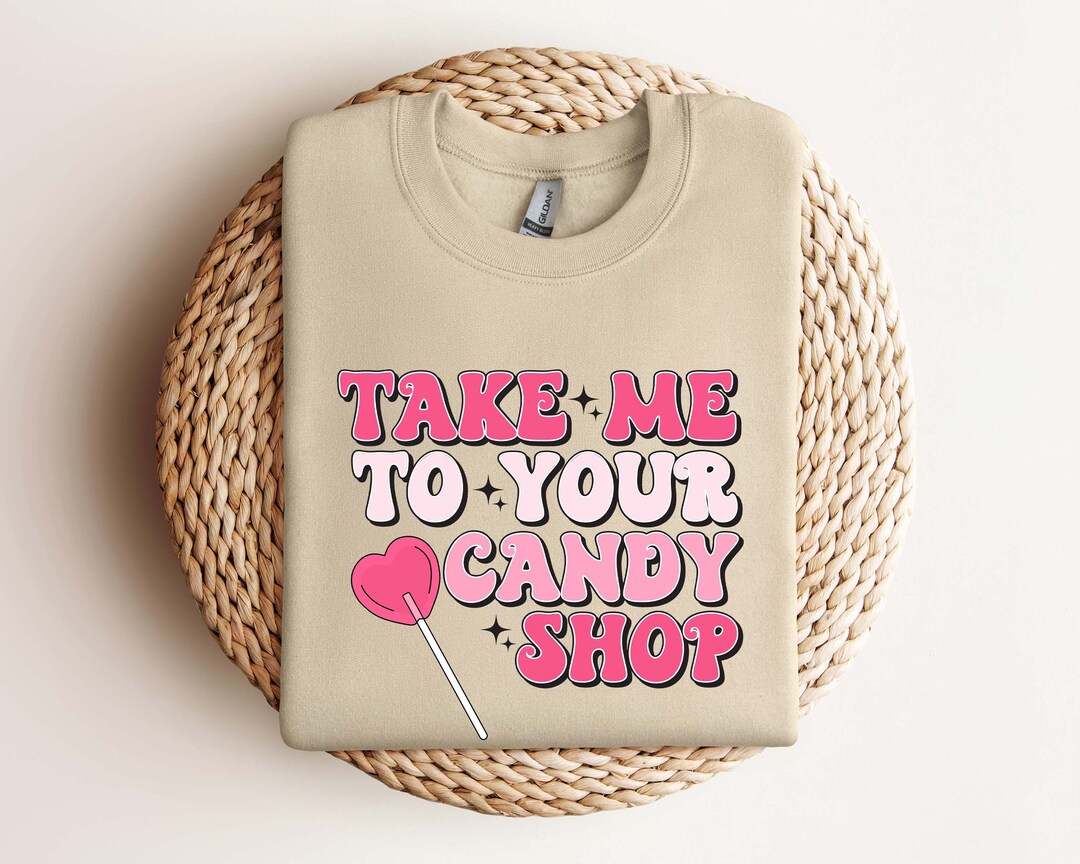 Take Me to Your Candy Shop Valentines Sweatshirt,lollipop Valentines ...