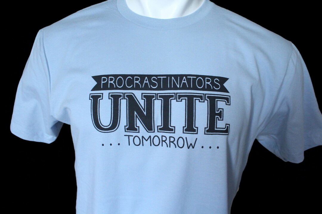 Procrastinators Unite Tomorrow Screen Printed Short Sleeve Unisex ...