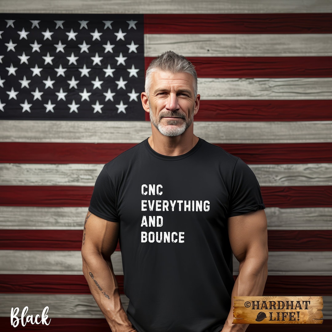 CNC Everything and Bounce T-shirt, Funny Work Shirt, Unique Gift for ...