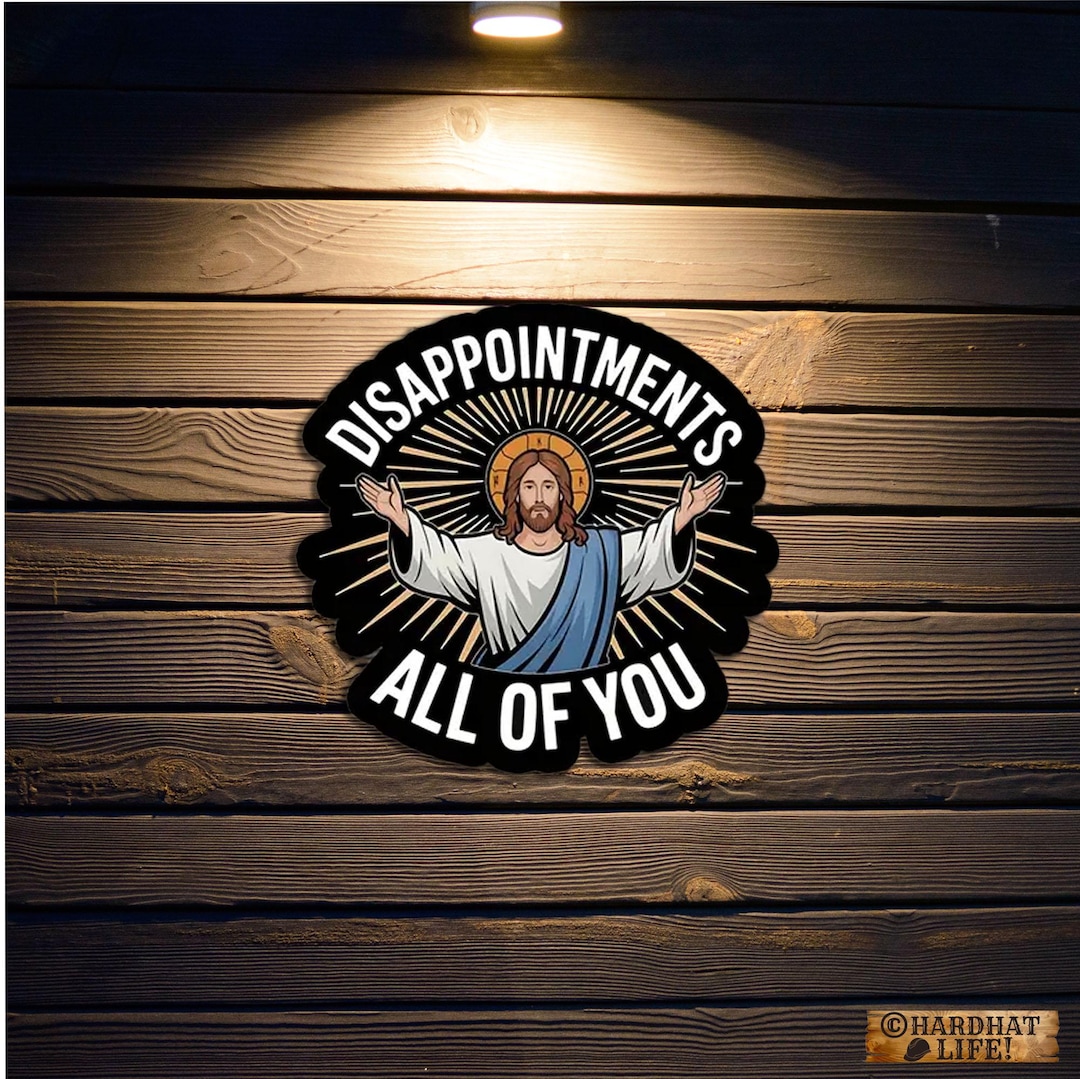 Disappointments, All of You! Jesus Sticker, Tool Box, Water Bottle, Car ...