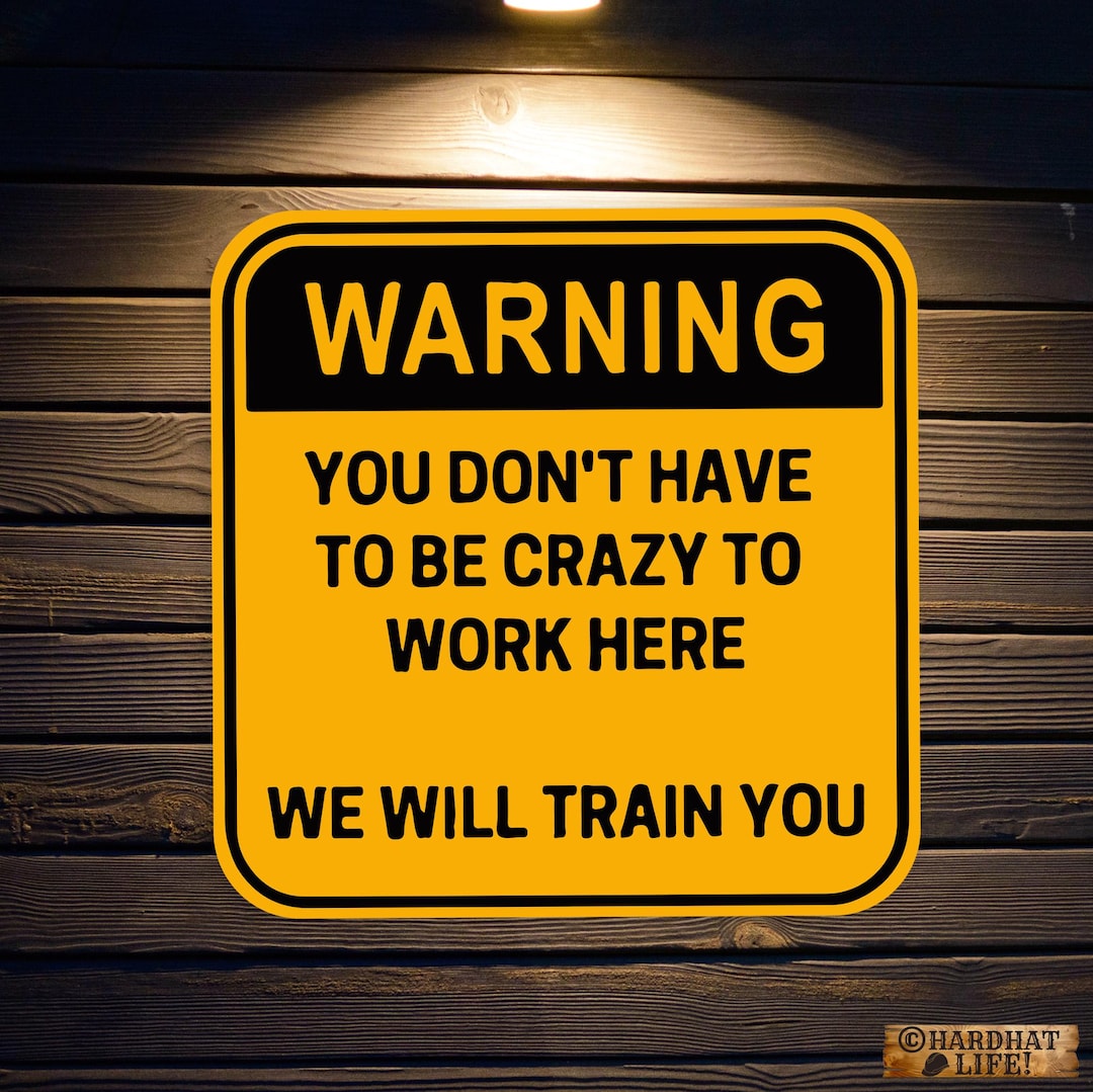 You Don't Have to Be Crazy to Work Here, We Will Train You Funny Work ...