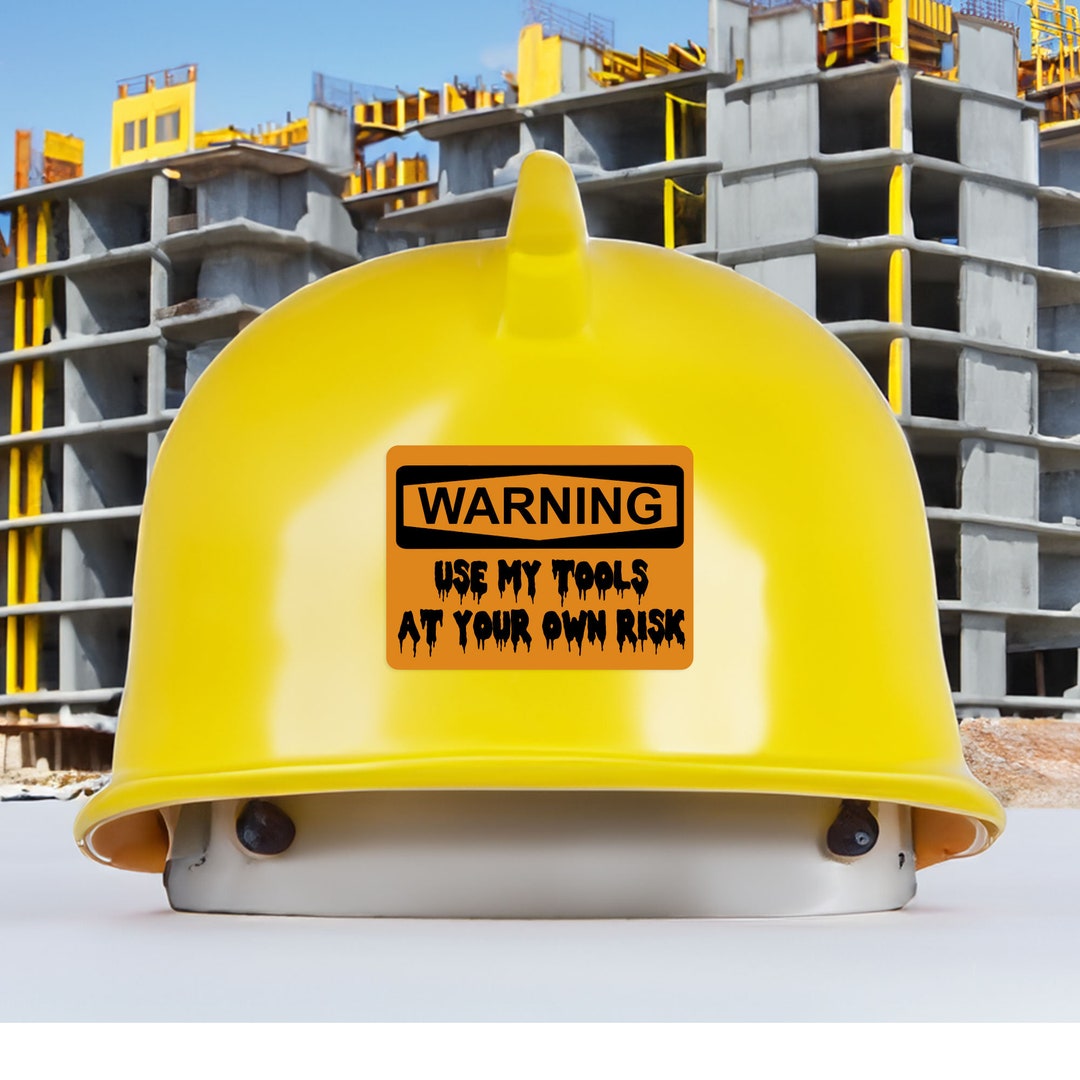 Warning: Use My Tools at Your Own Risk Sticker | 100% Vinyl | Hard Hat ...