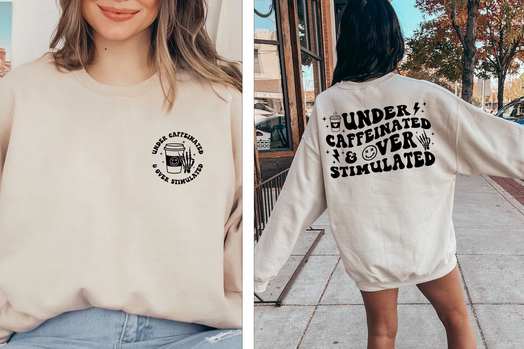 Under Caffeinated and Over Stimulated, Motivational Sweatshirt, Coffee ...