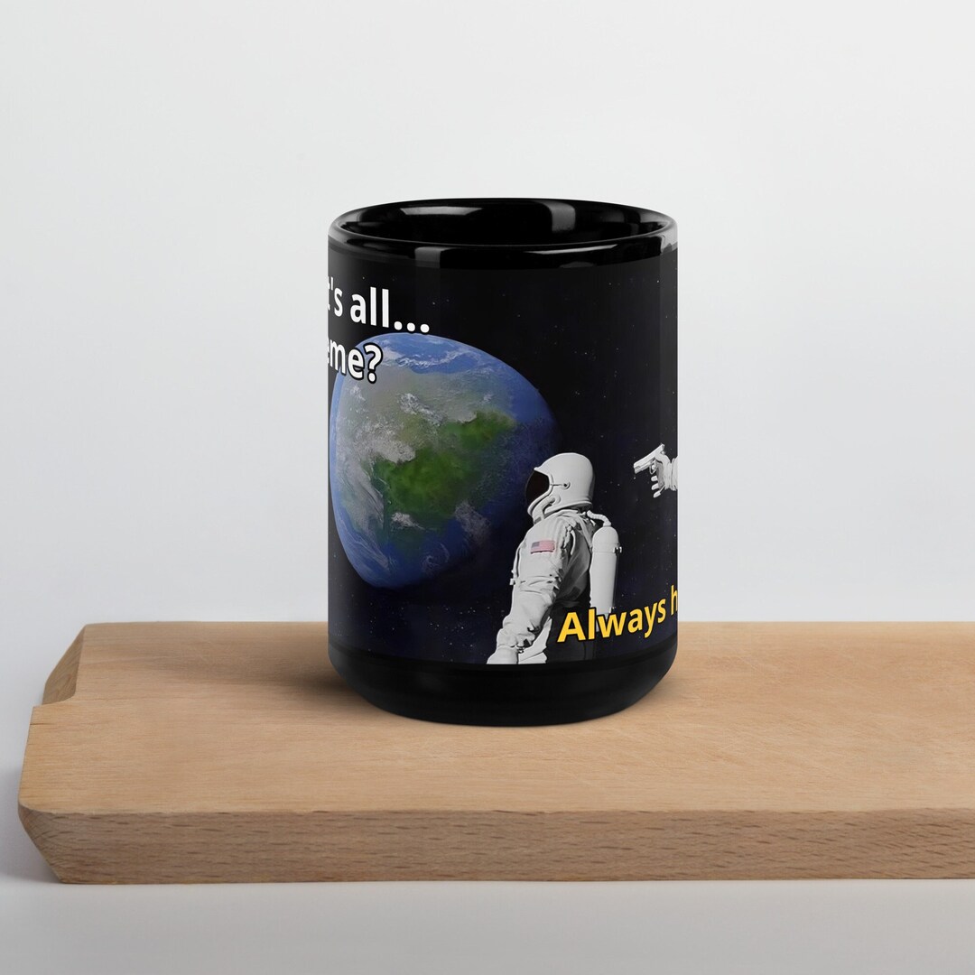 Always Has Been *custom* - Meme Muggin - Funny Pop Culture - Etsy