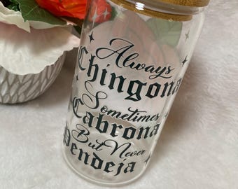 Chingona 16oz Frosted Libbey Glass Can, Chingona, Always Chingona Cup ...