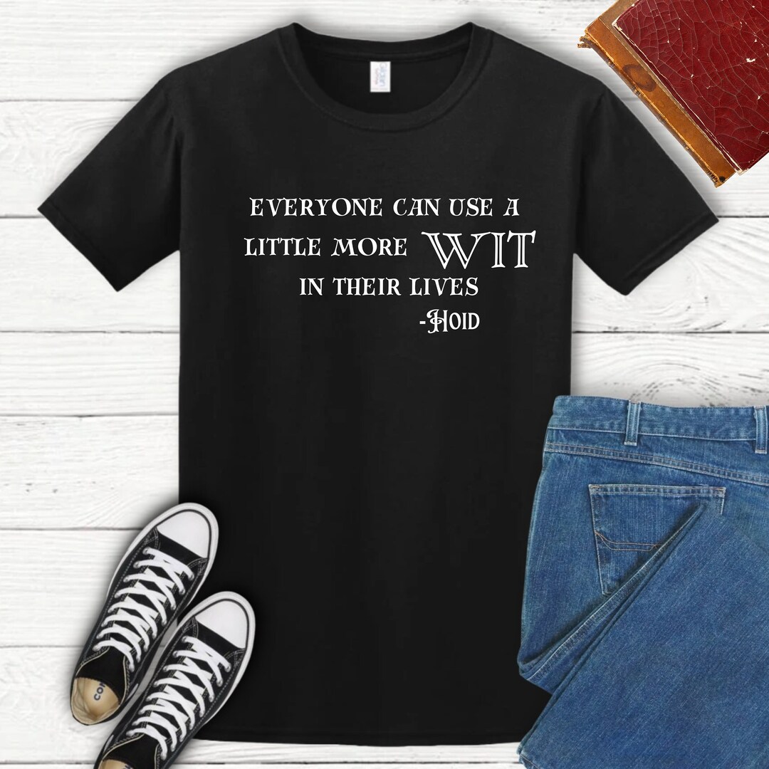 Hoid Quote T-shirt, Everyone Could Use Some More Wit in Their Lives ...