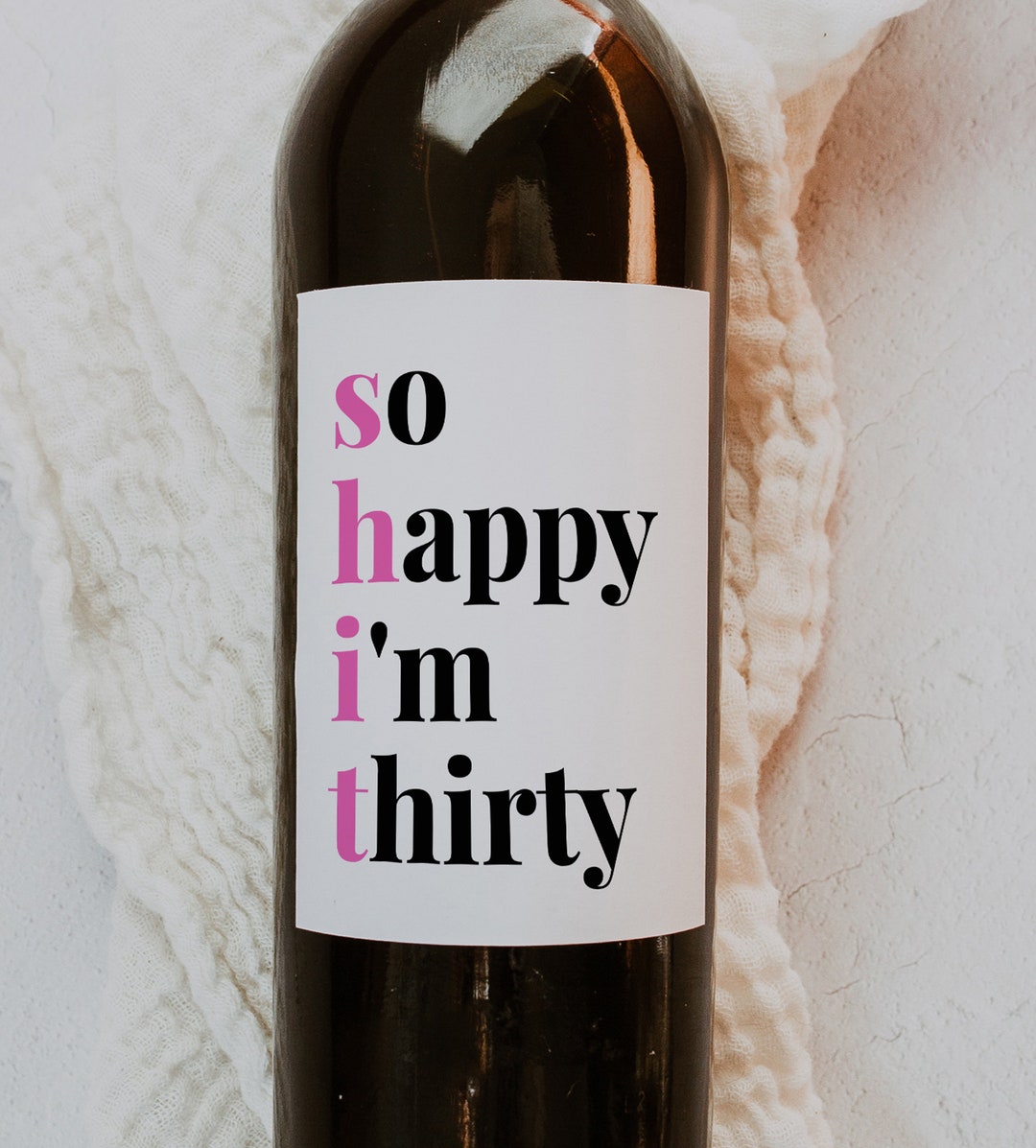 Printable Wine Bottle Label - SO HAPPY I'M THIRTY - Cheeky 30th ...