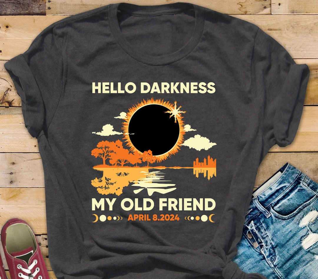 Hello Darkness Eclipse Shirt, Total Solar Shirt, April 8 2024 T Shirt ...