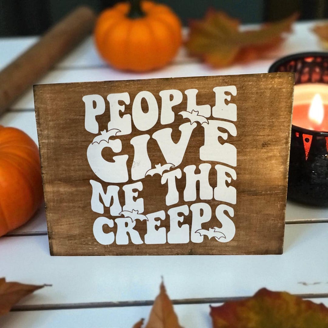Wood Sign People Give Me the Creeps, Halloween Decor, Sarcastic Wood ...