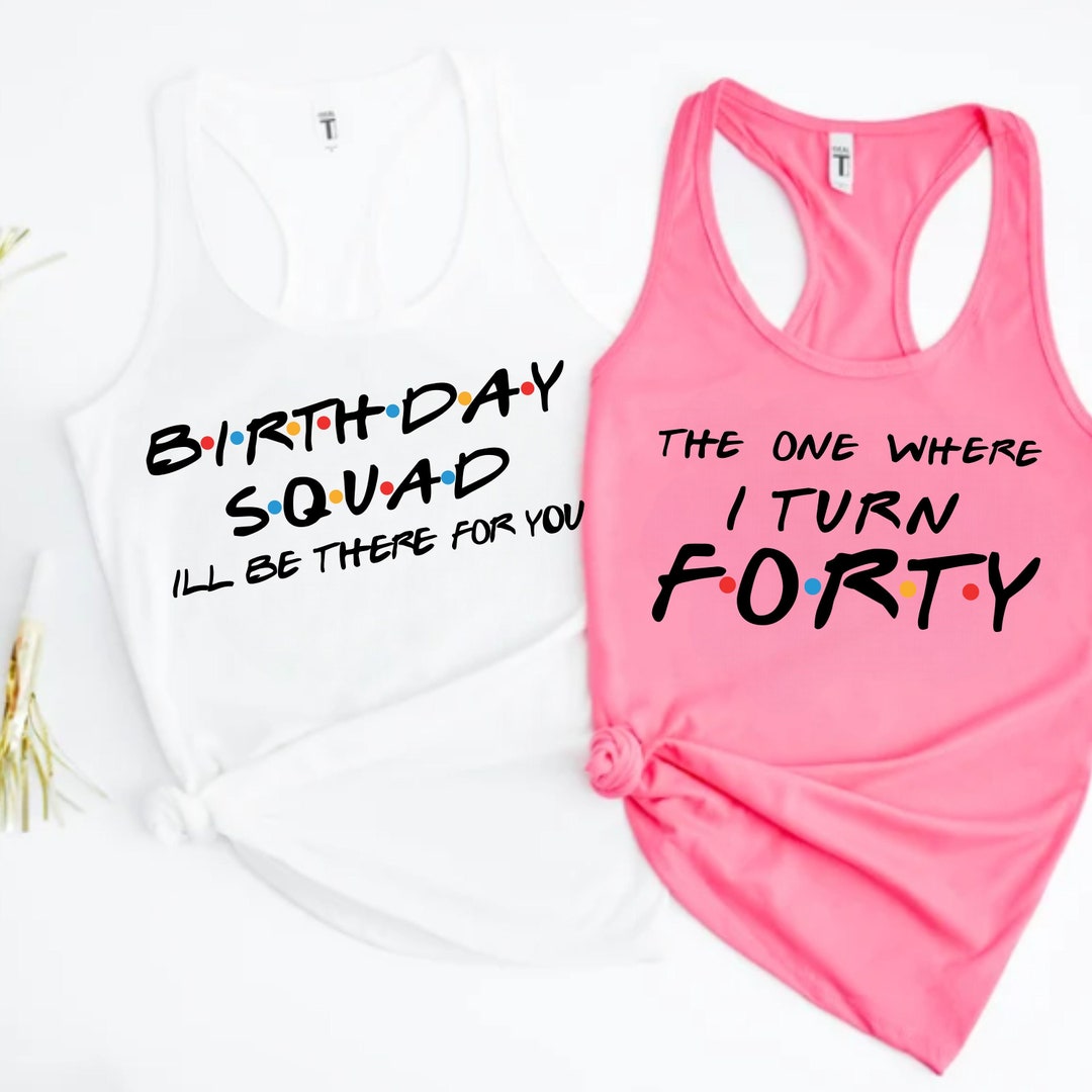 The One Where I Turn Forty Shirt, 40th Bday Shirt, Birthday Squad Shirt ...