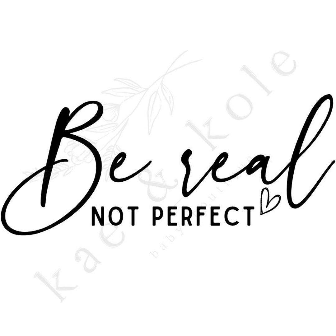 Be Real Not Perfect SVG PNG - Instant Download - Etsy