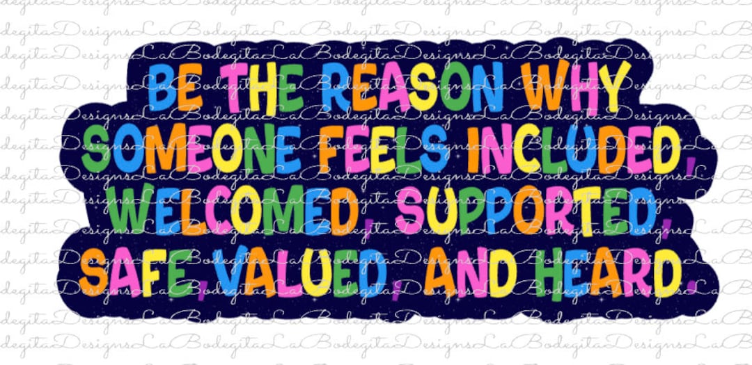 Be the Reason Why Someone Feels Included, Welcomed, Supports, Safe ...