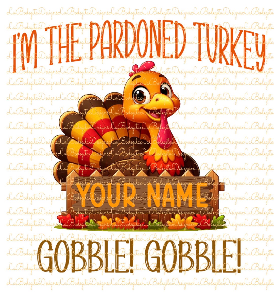 PERSONALIZED Custom Name I'm the Pardoned Turkey | Thanksgiving Graphic ...