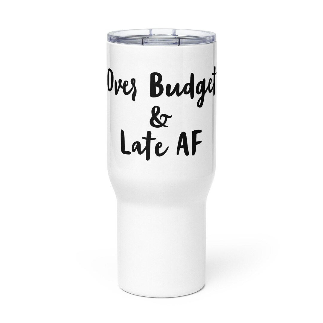 Travel Mug With a Handle "over Budget & Late Af" - Etsy