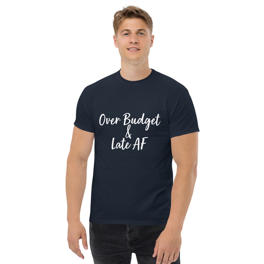 Men's Classic Tee "over Budget & Late Af" - Etsy