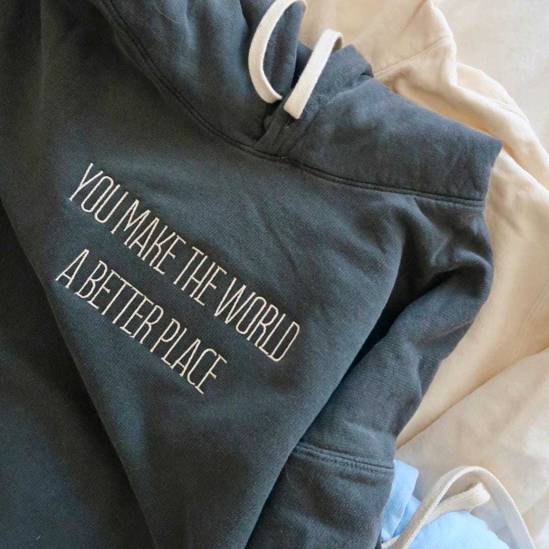 Comfort Colors Embroidered “you Make the World A Better Place” Hoodie ...