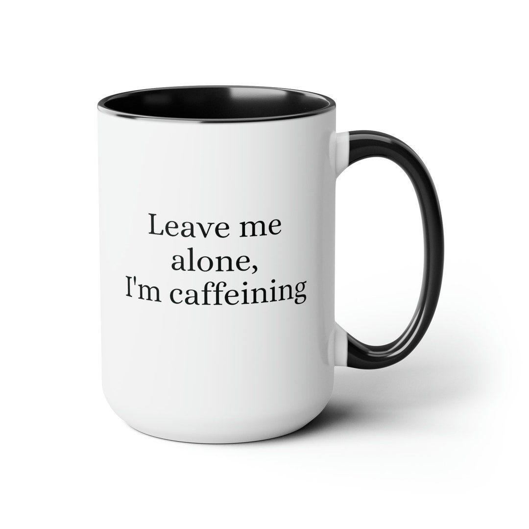 Leave Me Alone, I'm Caffeining Two-tone Coffee Mugs, 15oz, Funny Office ...