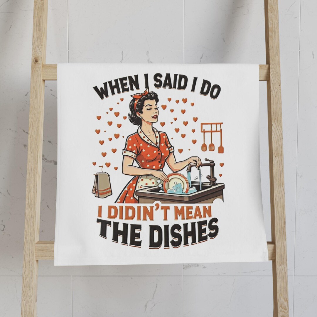 When Said I DO Didn't Mean Dishes Hand Towel Vintage Kitchen Decor Gift ...