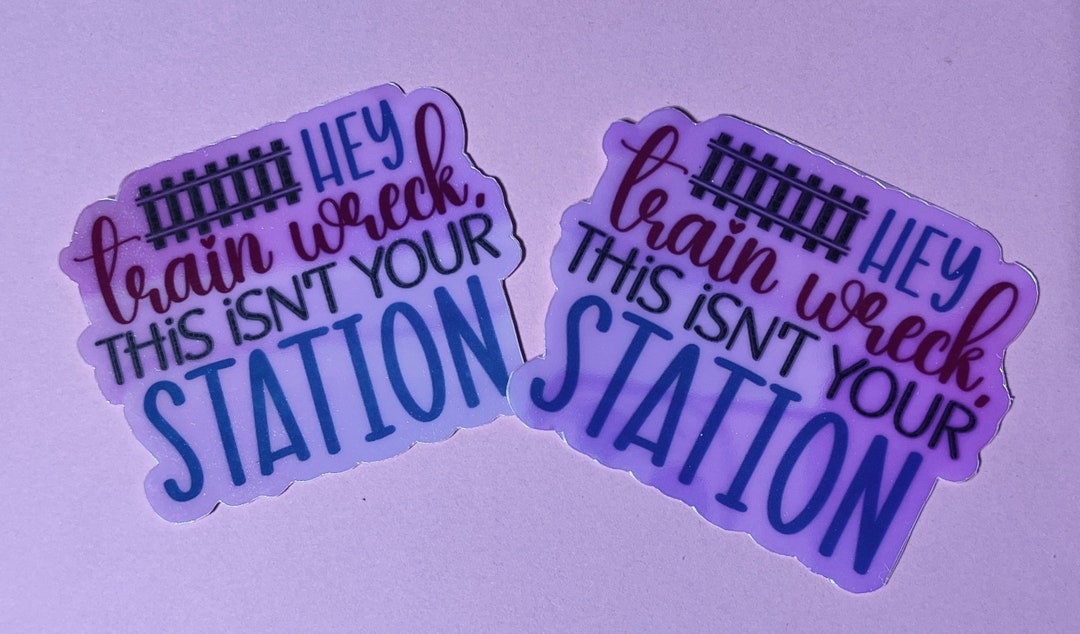 Hey Train Wreck, This Isnt Your Station Holographic Sticker - Etsy