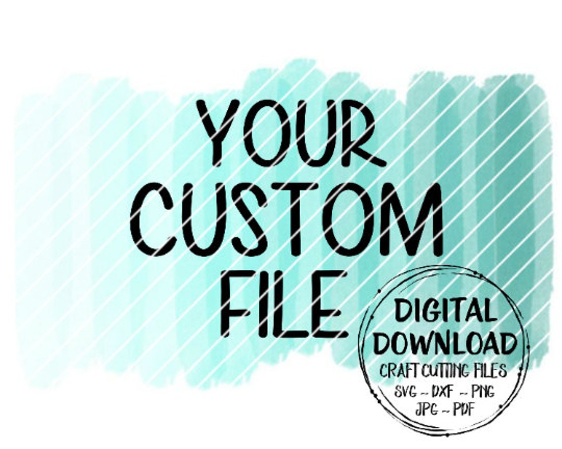 Custom SVG - Custom Digital Download SVG - Custom Cut File - Custom ...