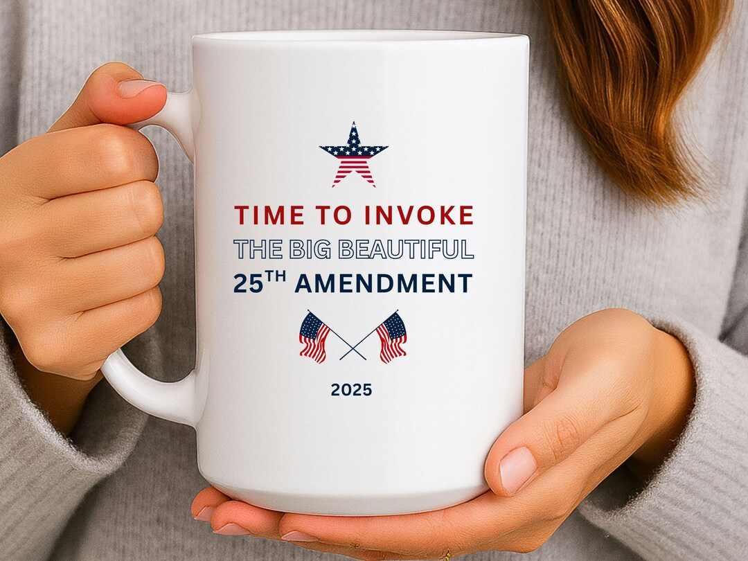Time to Invoke the Big Beautiful 25th Amendment Mug | Political Gift - Etsy