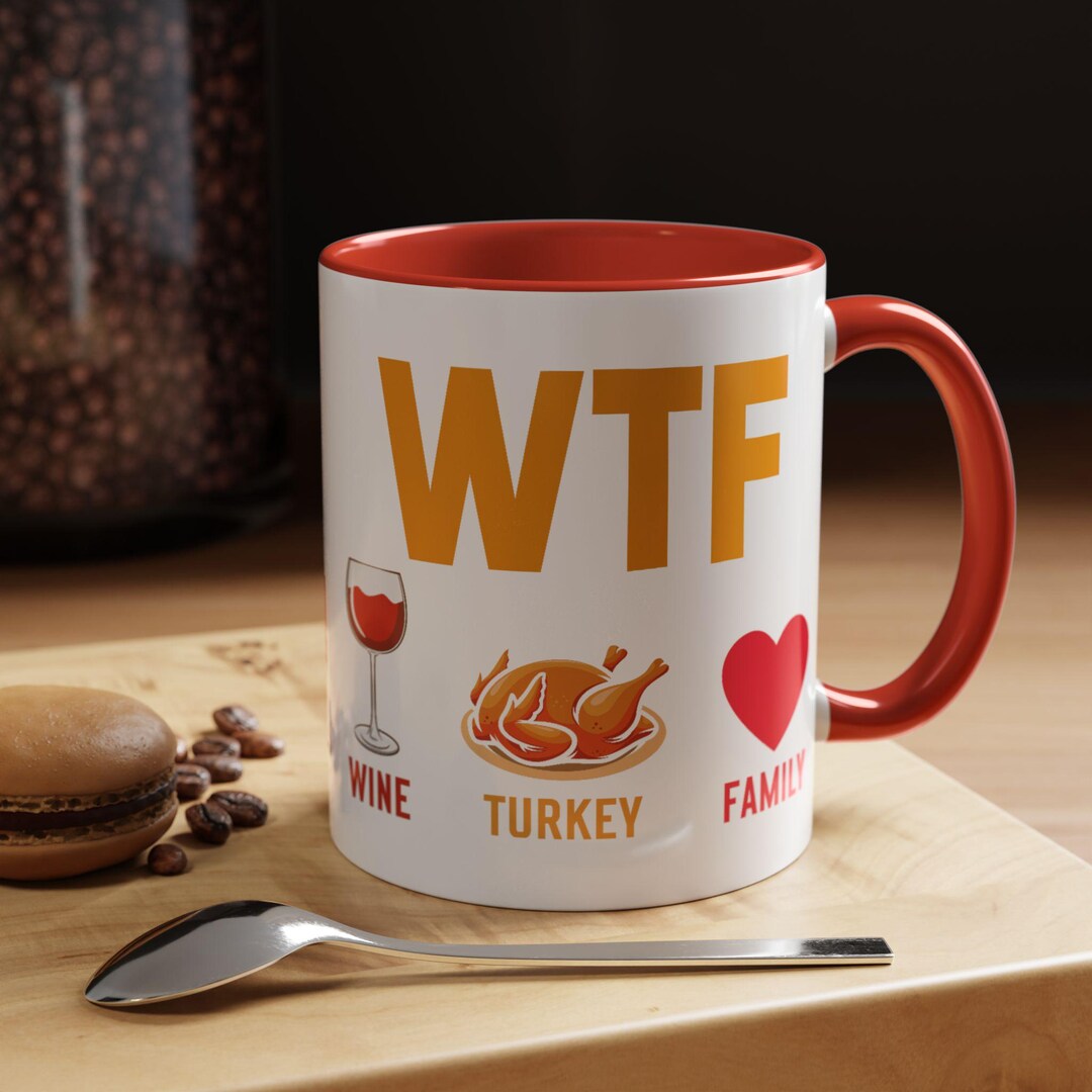Funny Thanksgiving Coffee Mug, WTF Wine Turkey Family, Accent Mug - Etsy