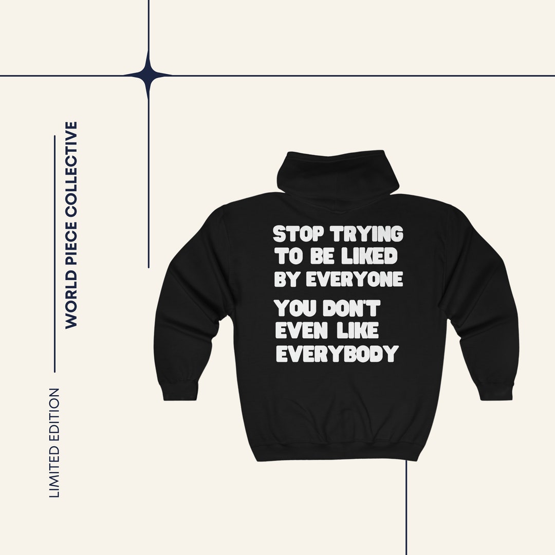 Stop Trying to Be Liked by Everybody You Don't Even Like Everybody ...