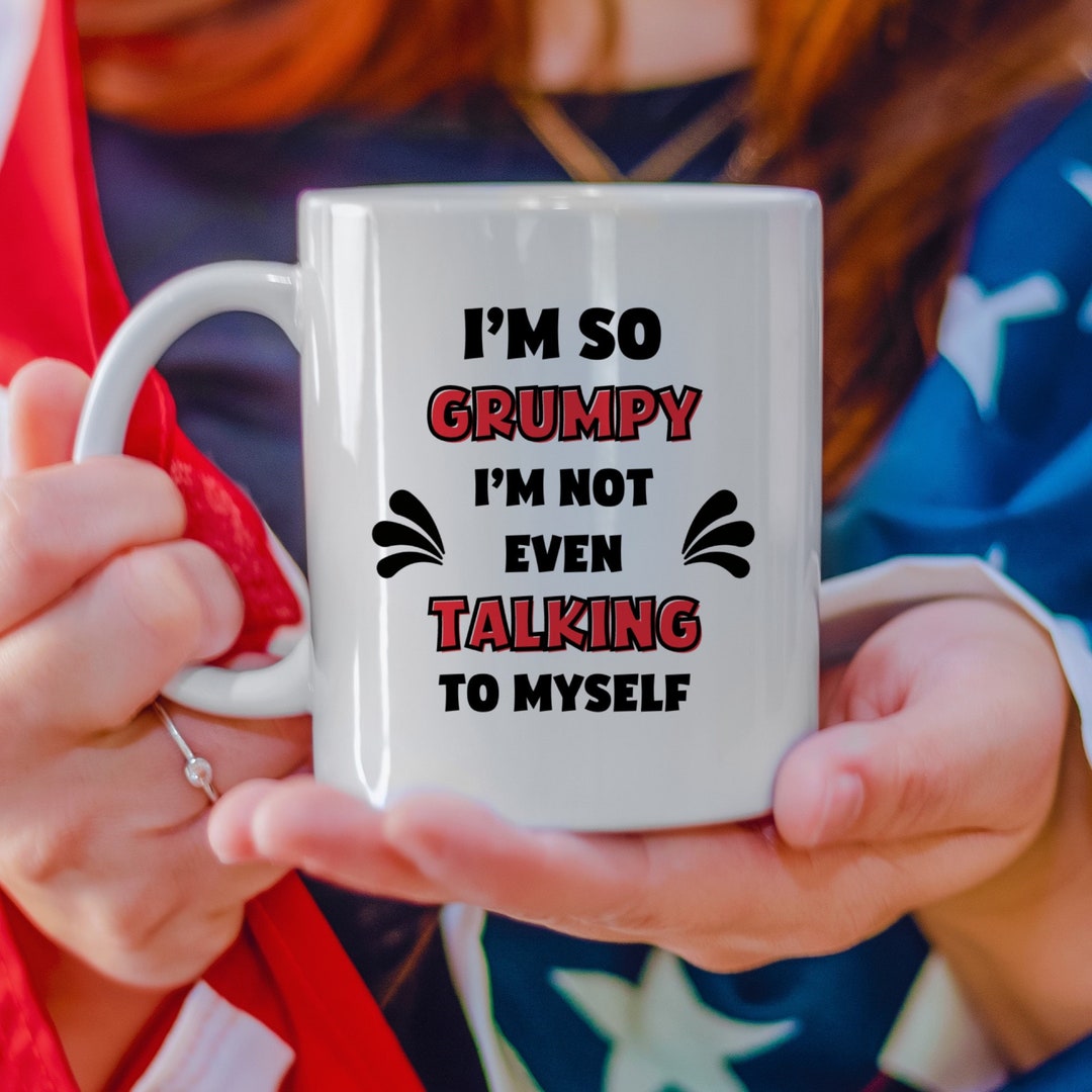 I'm so Grumpy Mug Feeling Miserable Bad Day Moody Person Adult Humor ...