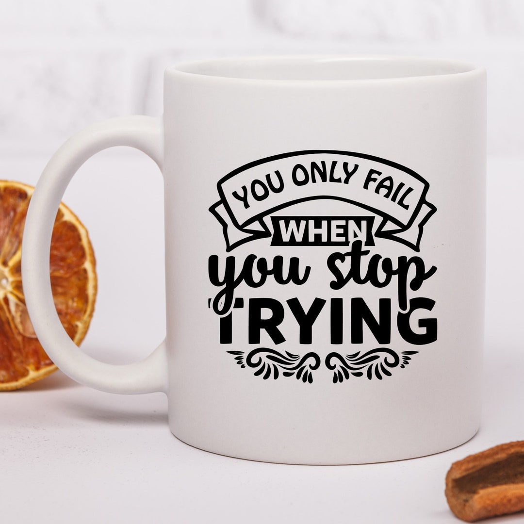 You Only Fail Mug Inspirational Quote Motivational Quote Zgift for Her ...