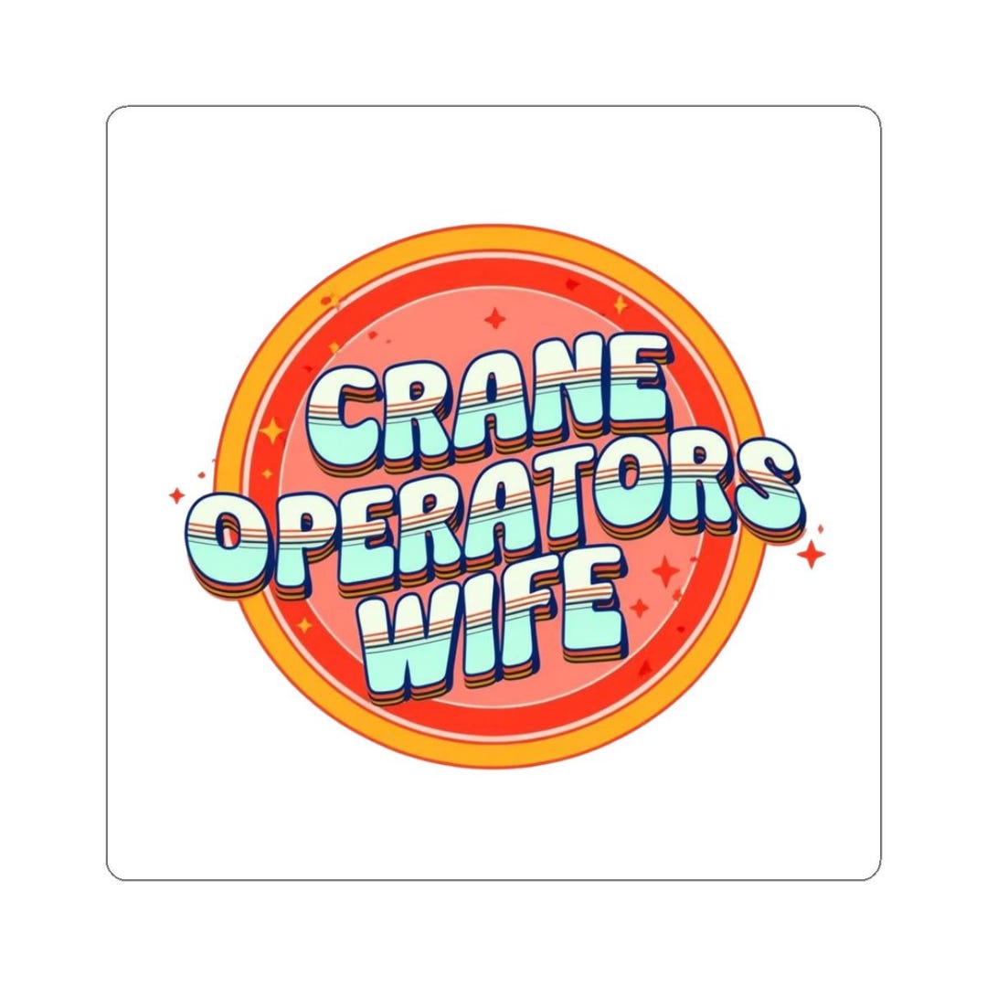 Fun Crane Operators Wife Stickers, Perfect for Hard Hats, Scrapbooking ...