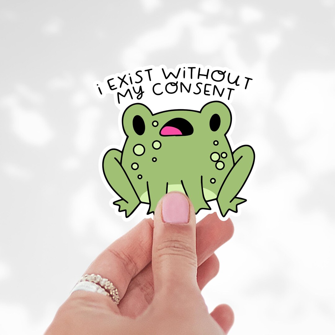 I Exist Without My Consent Sticker: Funny Mental Health Decal - Etsy