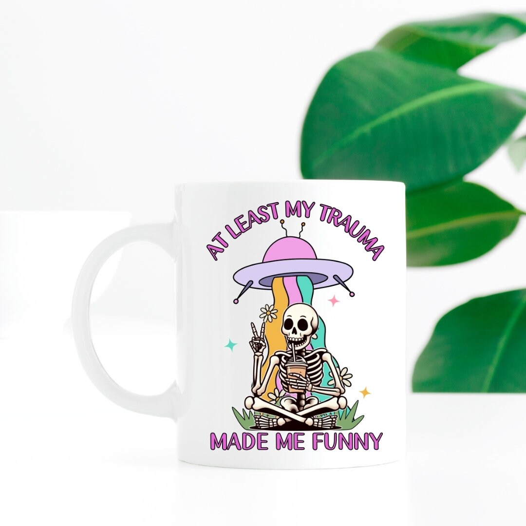 At Least My Trauma Made Me Funny Mug, Sarcastic & Funny Mug for Her ...