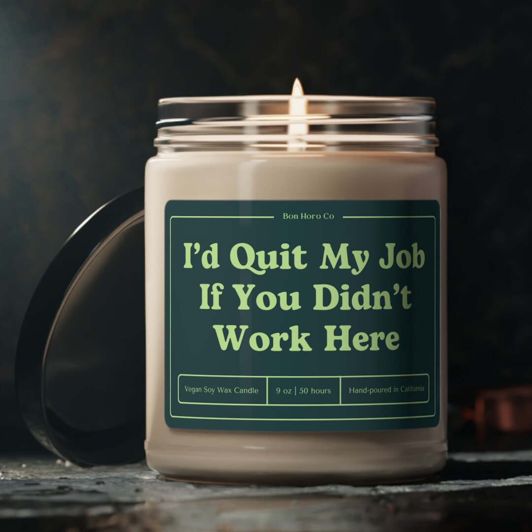 I'd Quit My Job If You Didn't Work Here | Green | Candle Gifts for Work ...