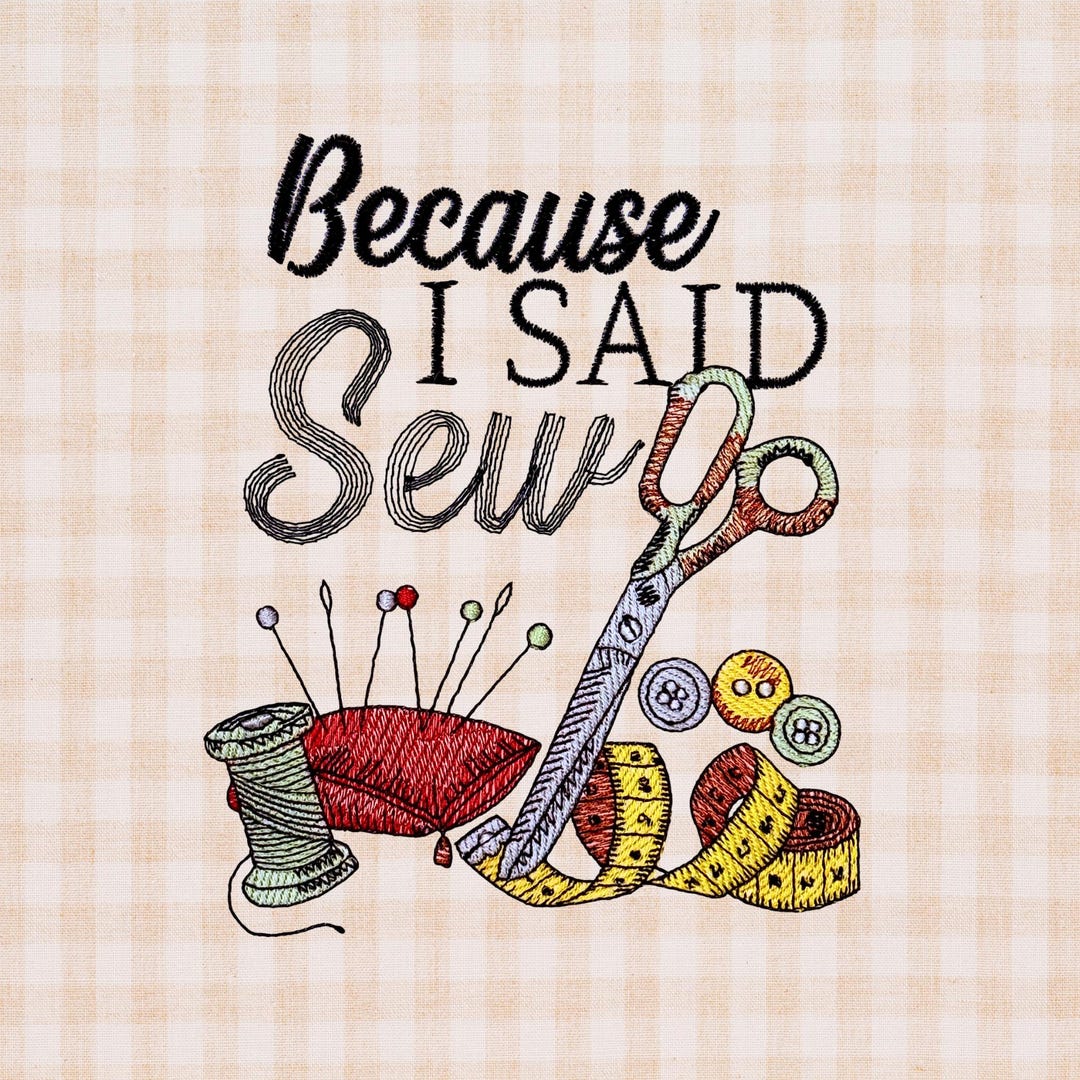 Because I Said Sew Sewing Machine Embroidery Design Sewing Supplies ...