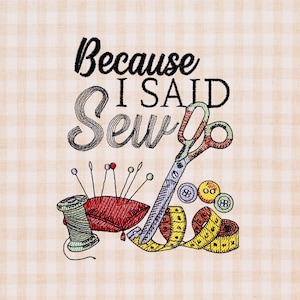 Because I Said Sew Sewing Machine Embroidery Design Sewing Supplies ...