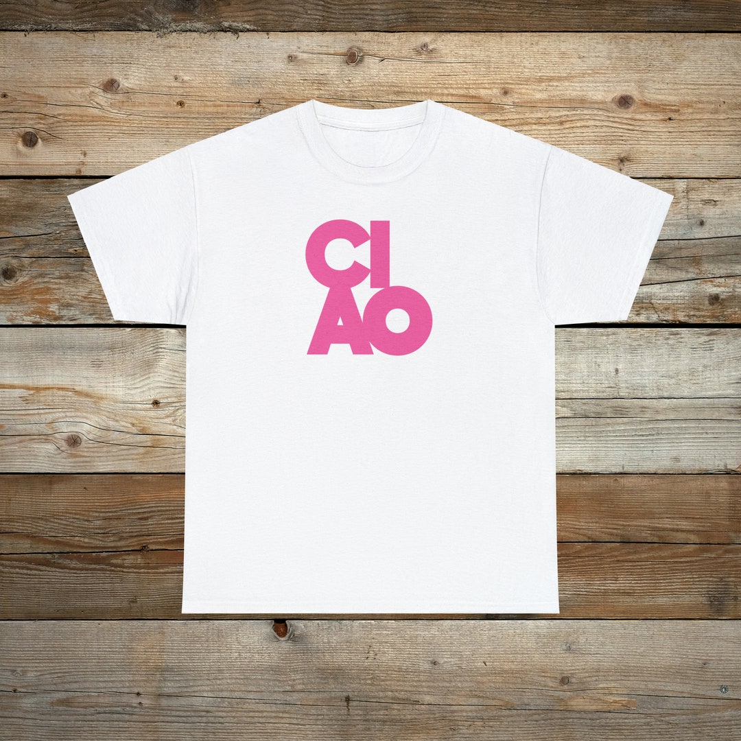 Pink Ciao Unisex Cotton Tee Cool Graphic Design, Sayings, Slogan ...