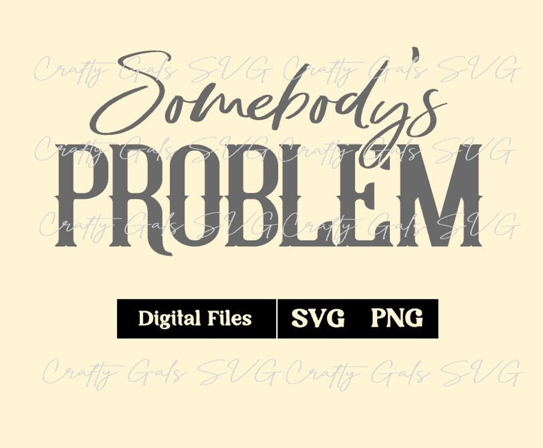 Somebody's Problem SVG, Country Music Svg PNG, Country Song Design ...