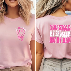 You Stole My Problem Not My Man Sweatshirt, Funny Shirts for Women ...