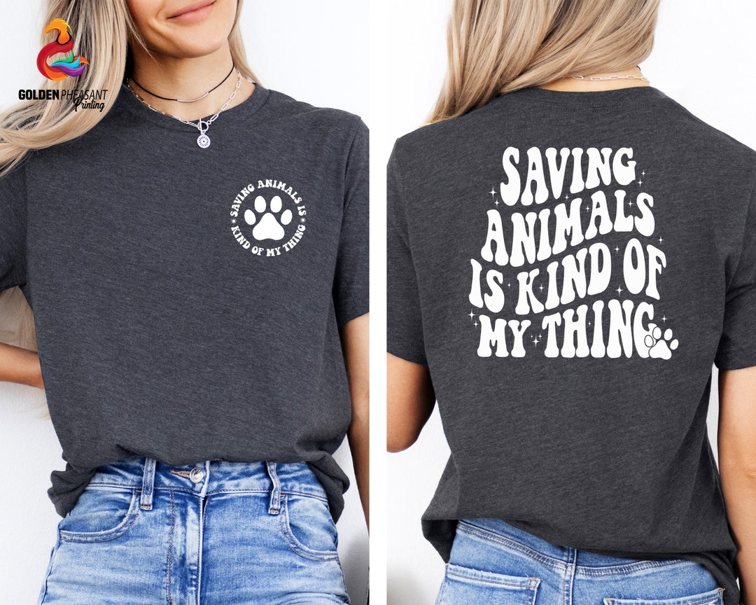 Saving Animals Kind of My Thing Shirt, Animal Rescue Shirt, Gift for ...