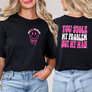 You Stole My Problem Not My Man Sweatshirt, Funny Shirts for Women ...