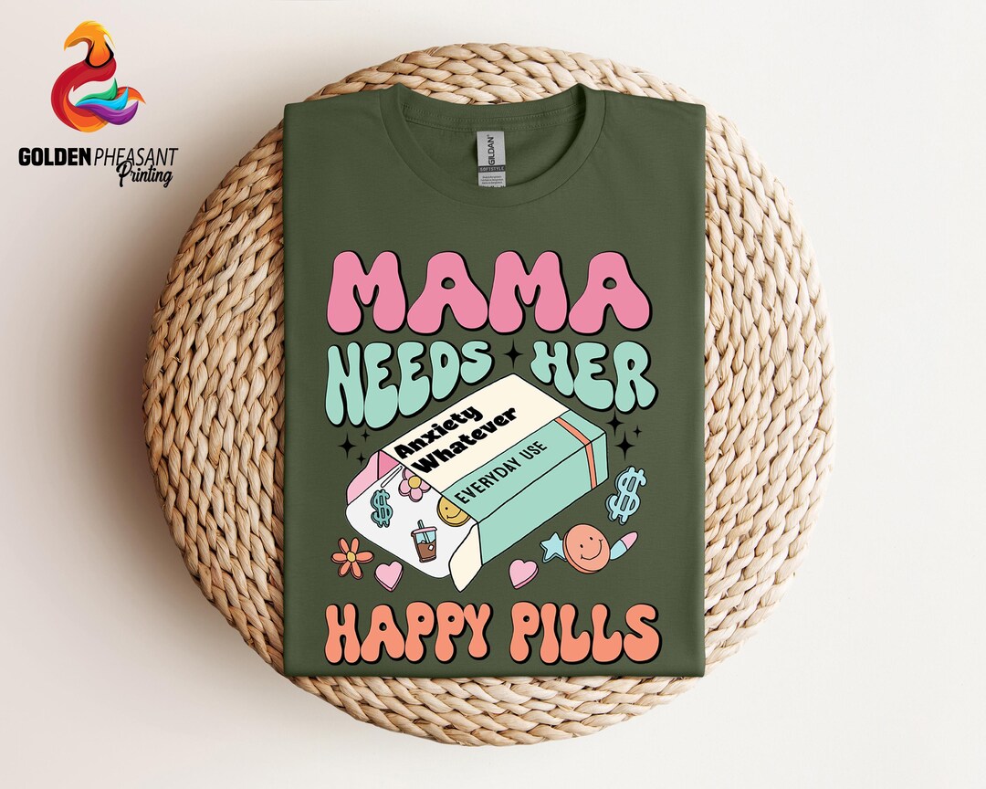 Mama Needs Her Happy Pills Shirt, Funny Mama Shirt, Anxiety Mama T ...
