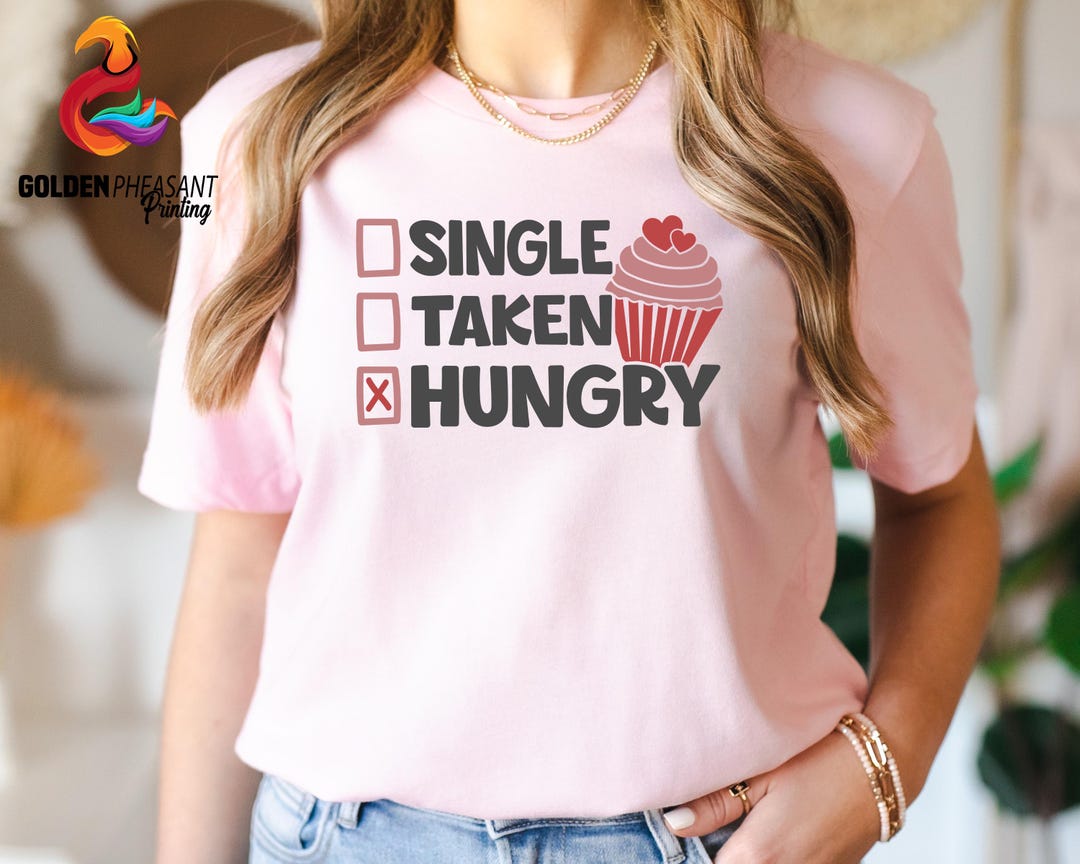 Single Taken Hungry Shirt, Funny Valentine's Day Shirt, Sarcastic Shirt ...