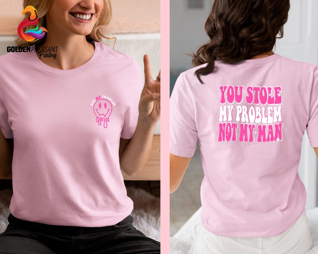 You Stole My Problem Not My Man Sweatshirt, Funny Shirts for Women ...
