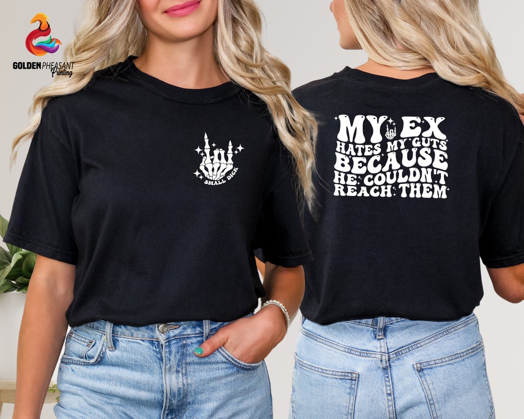 My Ex Hates My Guts Because He Couldn't Reach Them Shirt, Funny Shirt ...