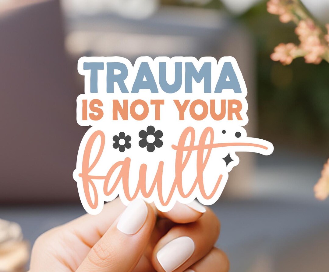 Trauma is Not Your Fault Sticker - Etsy